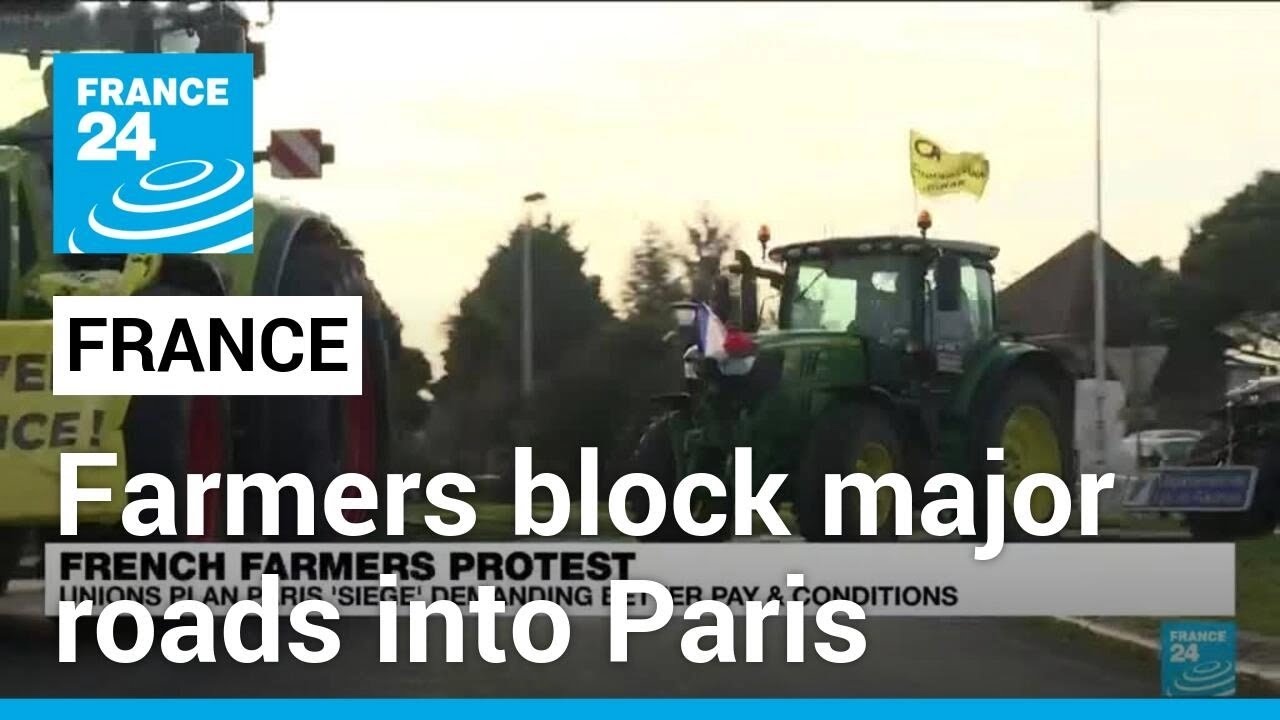 Protesting farmers block major roads into Paris in 'siege' of French ...
