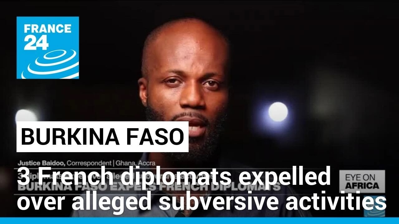 Burkina Faso expels 3 French diplomats over alleged subversive ...