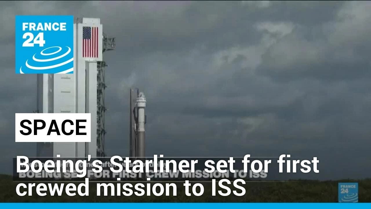 Boeing's Starliner set for first crewed mission to ISS • FRANCE 24 ...