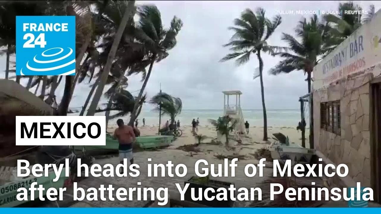 Beryl heads into Gulf of Mexico after battering Yucatan Peninsula ...
