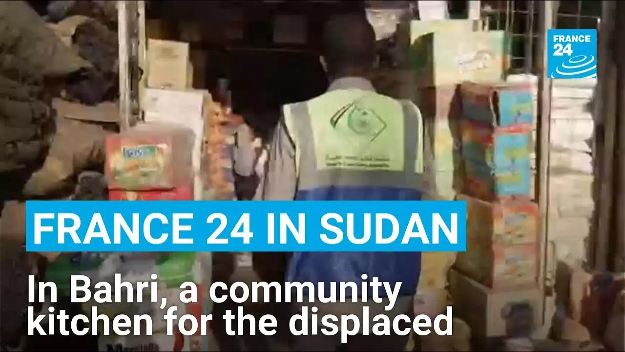 France 24 in Sudan: In Bahri, a community kitchen for the displaced ...