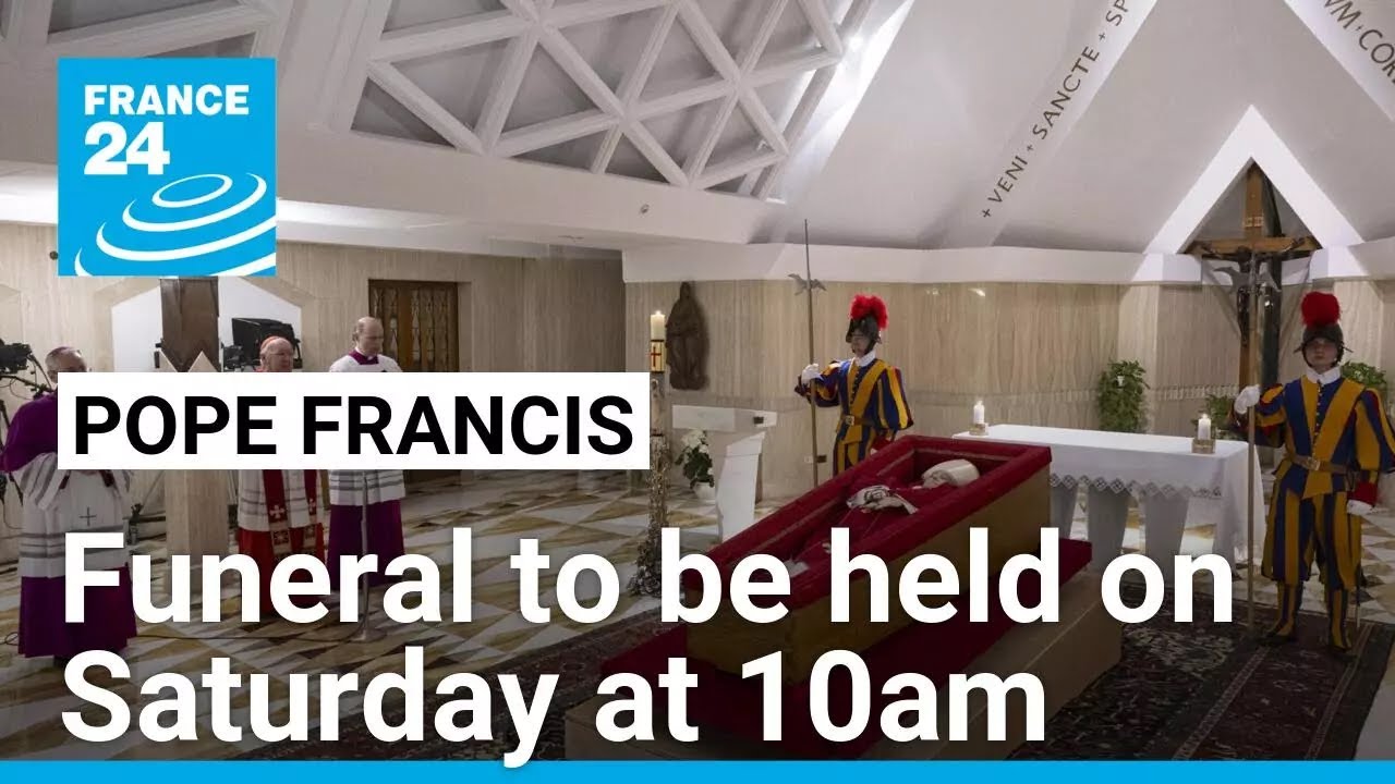 Pope's funeral to be held on Saturday at 10am, Vatican says • FRANCE 24 ...