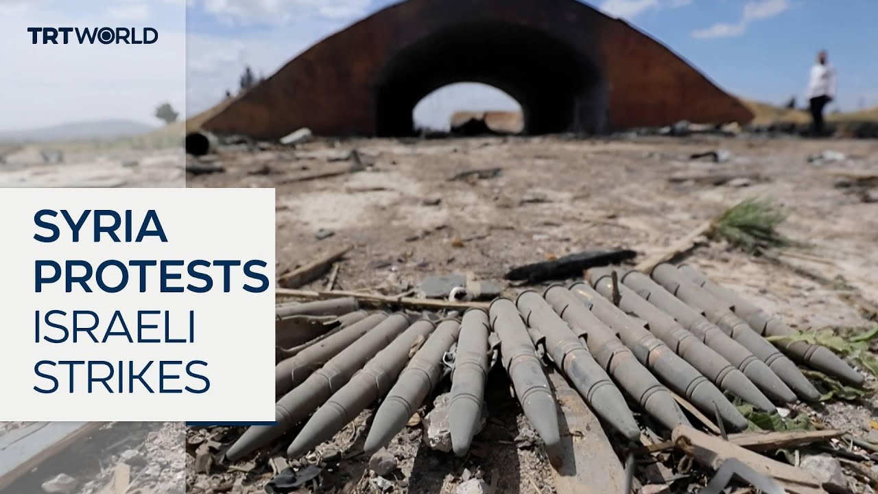 Israeli attacks in Syria trigger widespread protests - World News