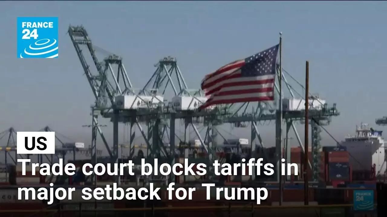 US trade court blocks tariffs in major setback for Trump • FRANCE 24 ...