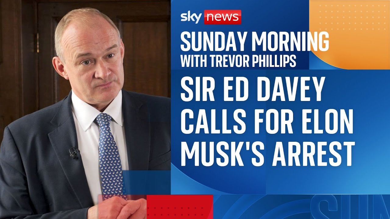 Sir Ed Davey brands Elon Musk a criminal and calls for his arrest ...
