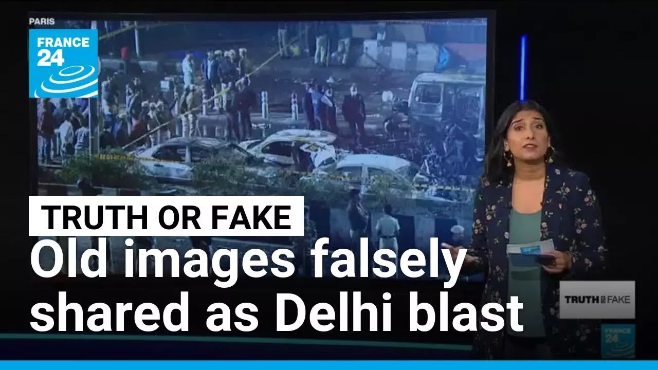 Delhi explosion: old, out of context images mislead online • FRANCE 24 ...