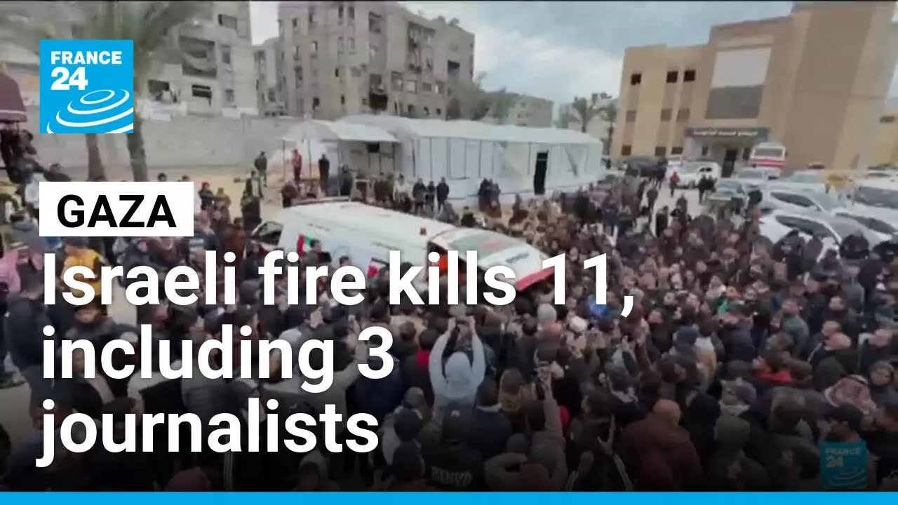 Israeli fire kills 11 in Gaza: Three journalists among the dead ...