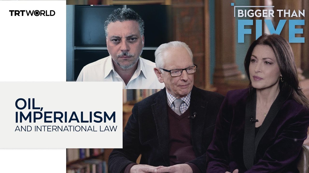 Oil, imperialism and international law | Bigger Than Five - World News