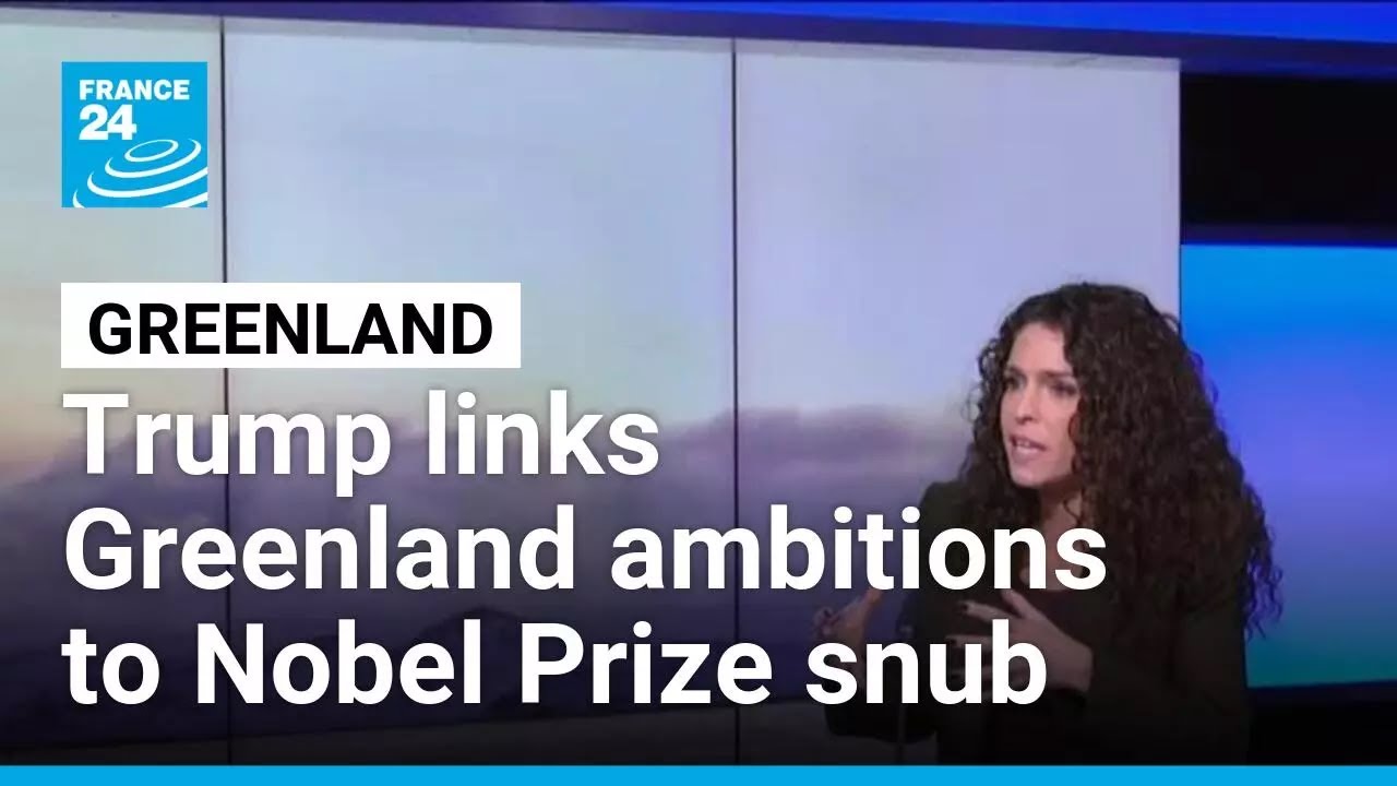 Trump links Greenland ambitions to Nobel Peace Prize snub • FRANCE 24 ...