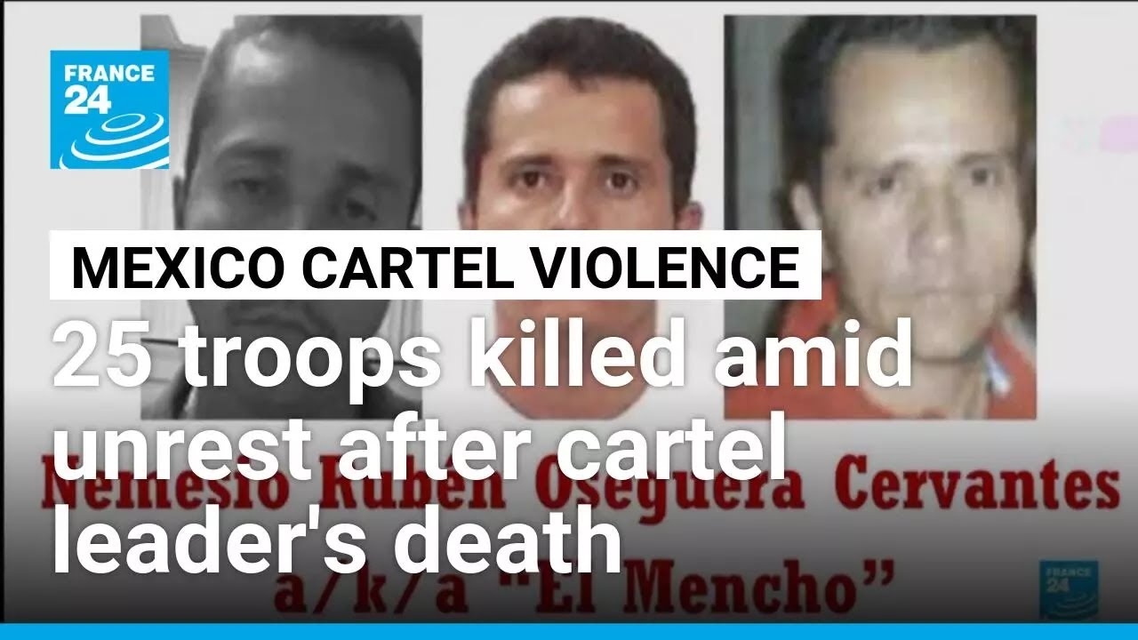 25 Mexican National Guard troops killed amid violence following death ...